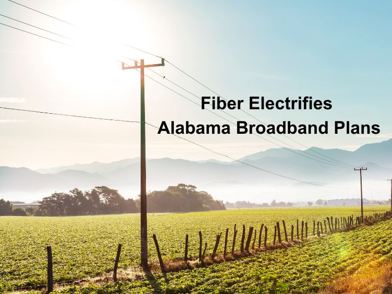 Fiber Electrifies Alabama Broadband Plans - Fiber Broadband Association