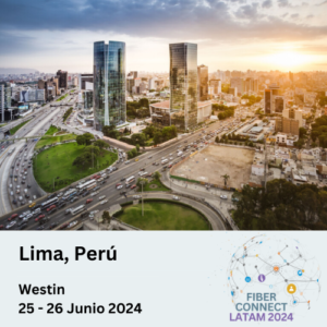 Fiber Connect LATAM Perú - Fiber Broadband Association