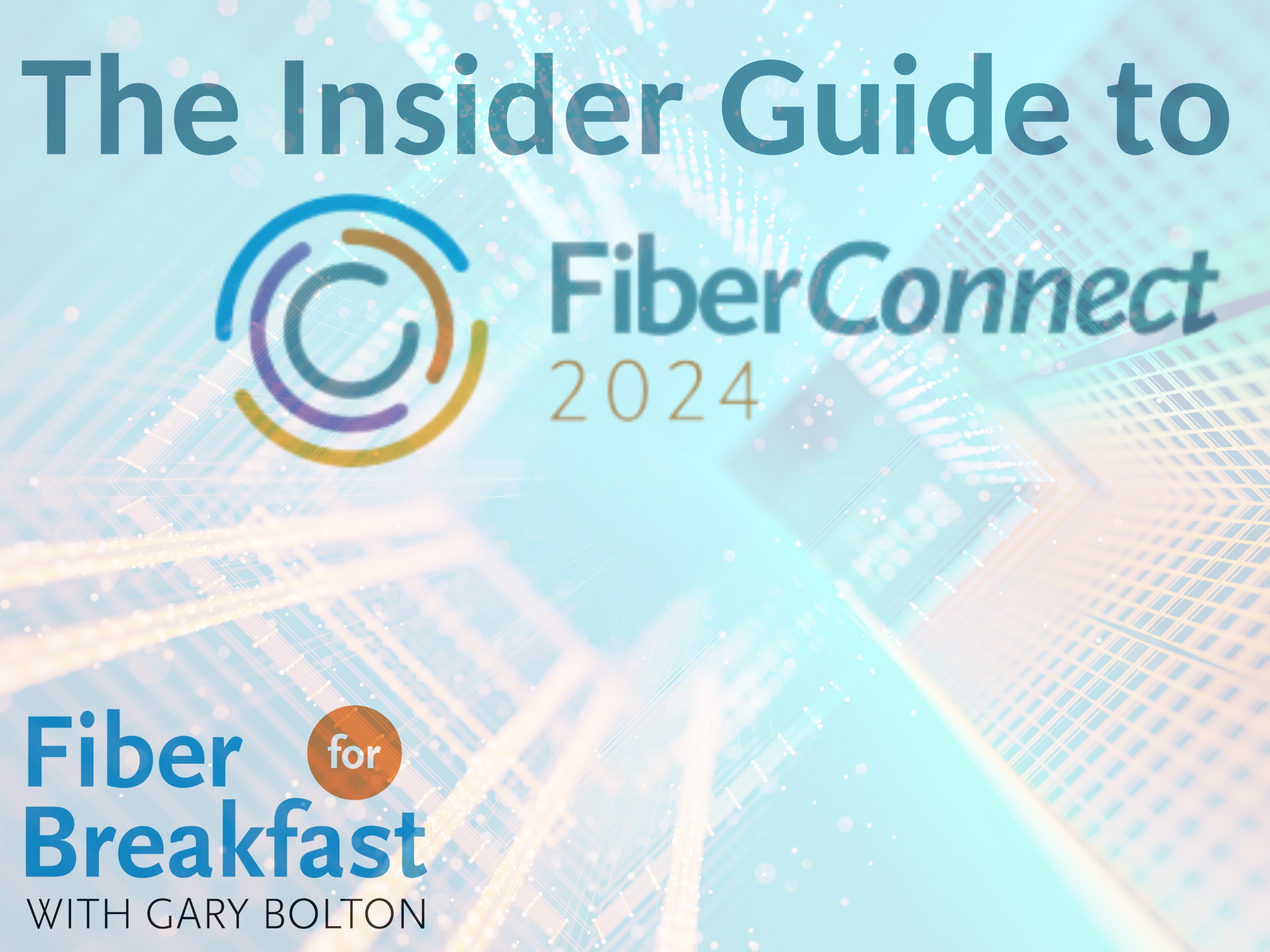 The Insider Guide to Fiber Connect 2024 - Fiber Broadband Association