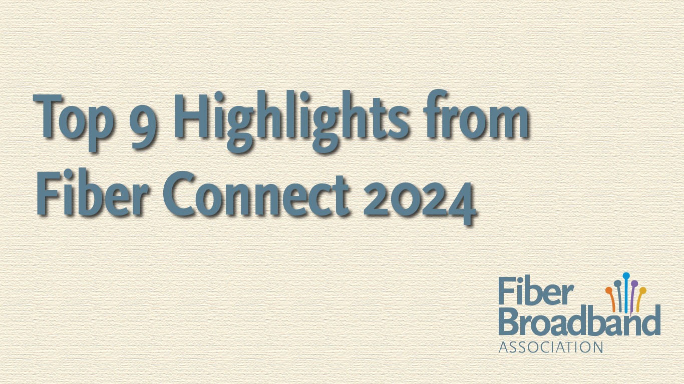 Our Top 9 Highlights from Fiber Connect 2024 - Fiber Broadband Association