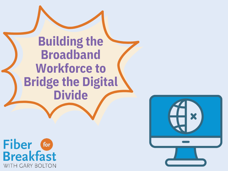 Building the Broadband Workforce to Bridge the Digital Divide - Fiber ...