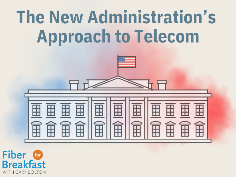 The New Administration’s Approach to Telecom - Fiber Broadband Association